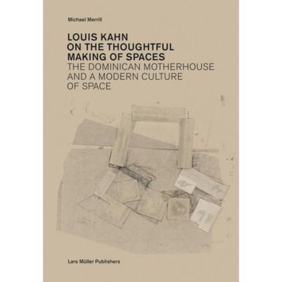 Louis Kahn | Other | Louis Kahn On The Thoughtful Making Of Spaces The ...